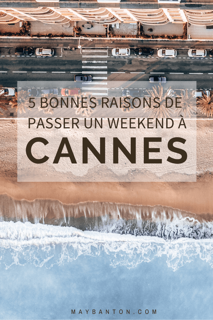 5 raisons de passer un weekend à Cannes - MAY BANTON